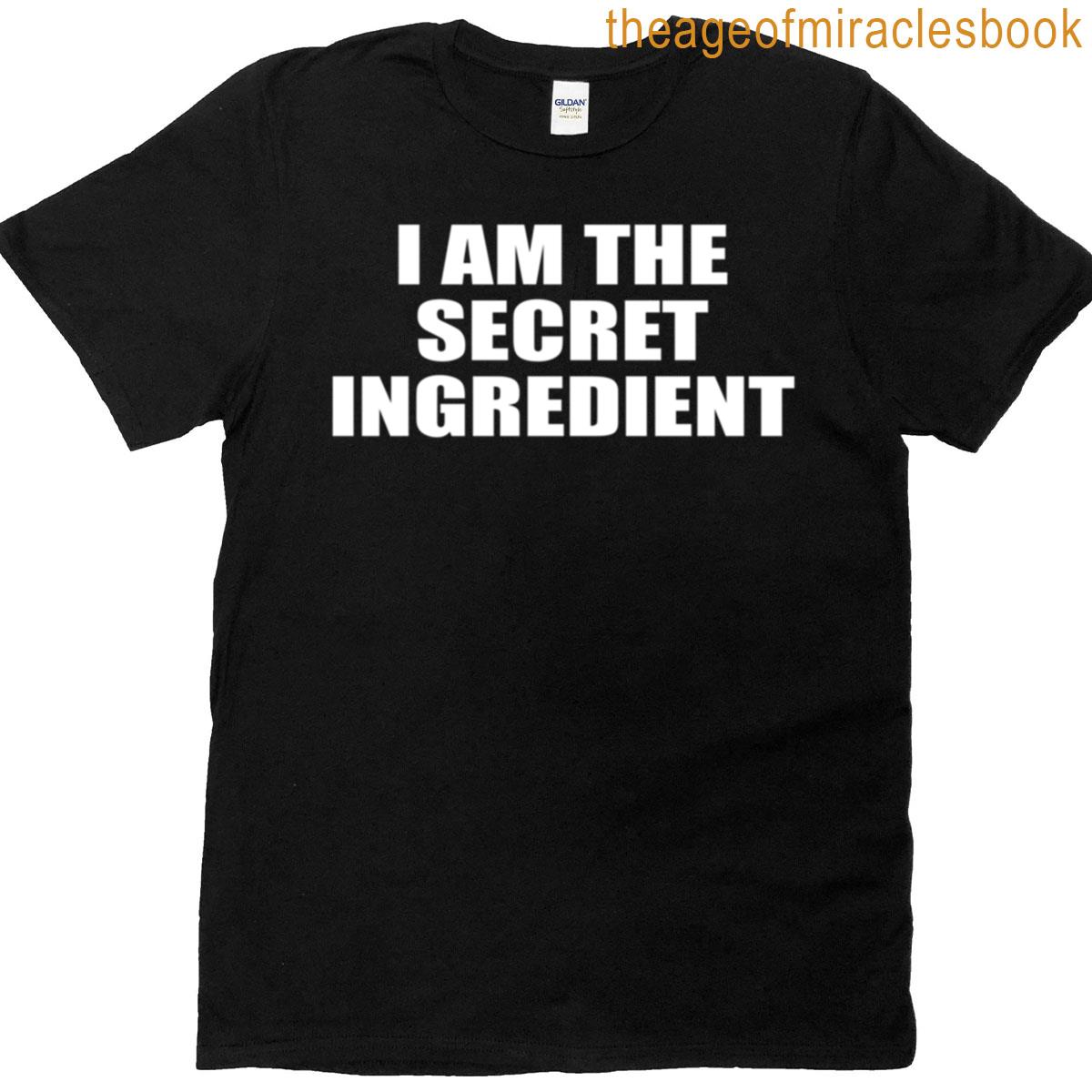I Am The Secret Ingredient Funny Cooking Quote T-shirt