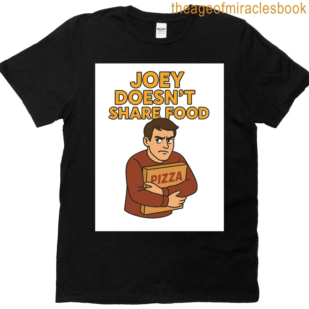 Joey Doesnt Share Food Pizza Meme T-shirt