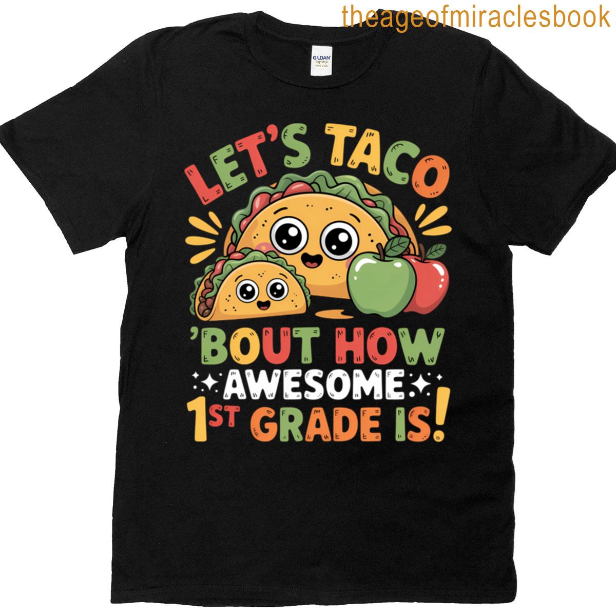 Lets Taco Bout How Awesome 1st Grade Is Student Teacher T-shirt