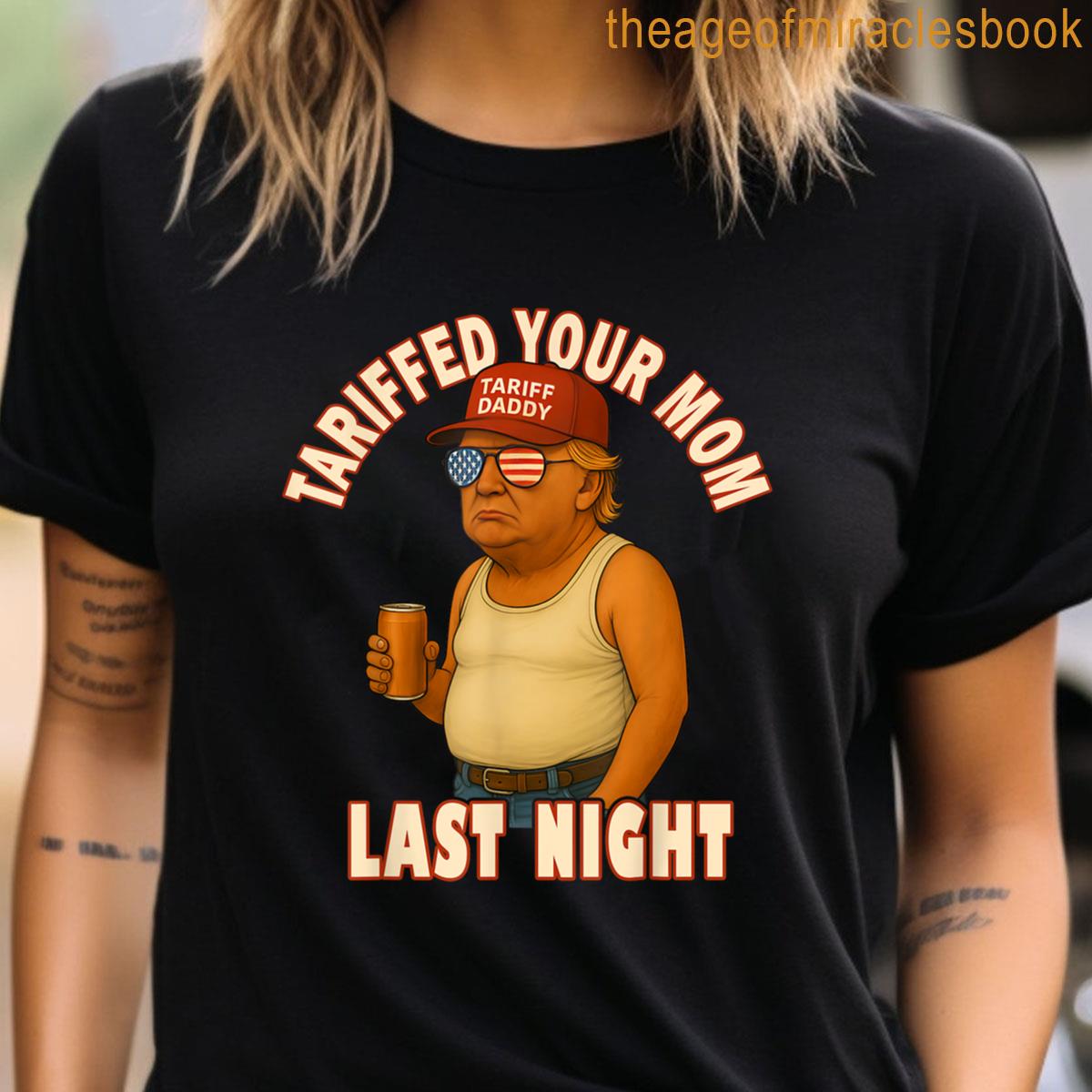 Tariffed Your Mom Funny Tariff Daddy Trump Meme T-shirt