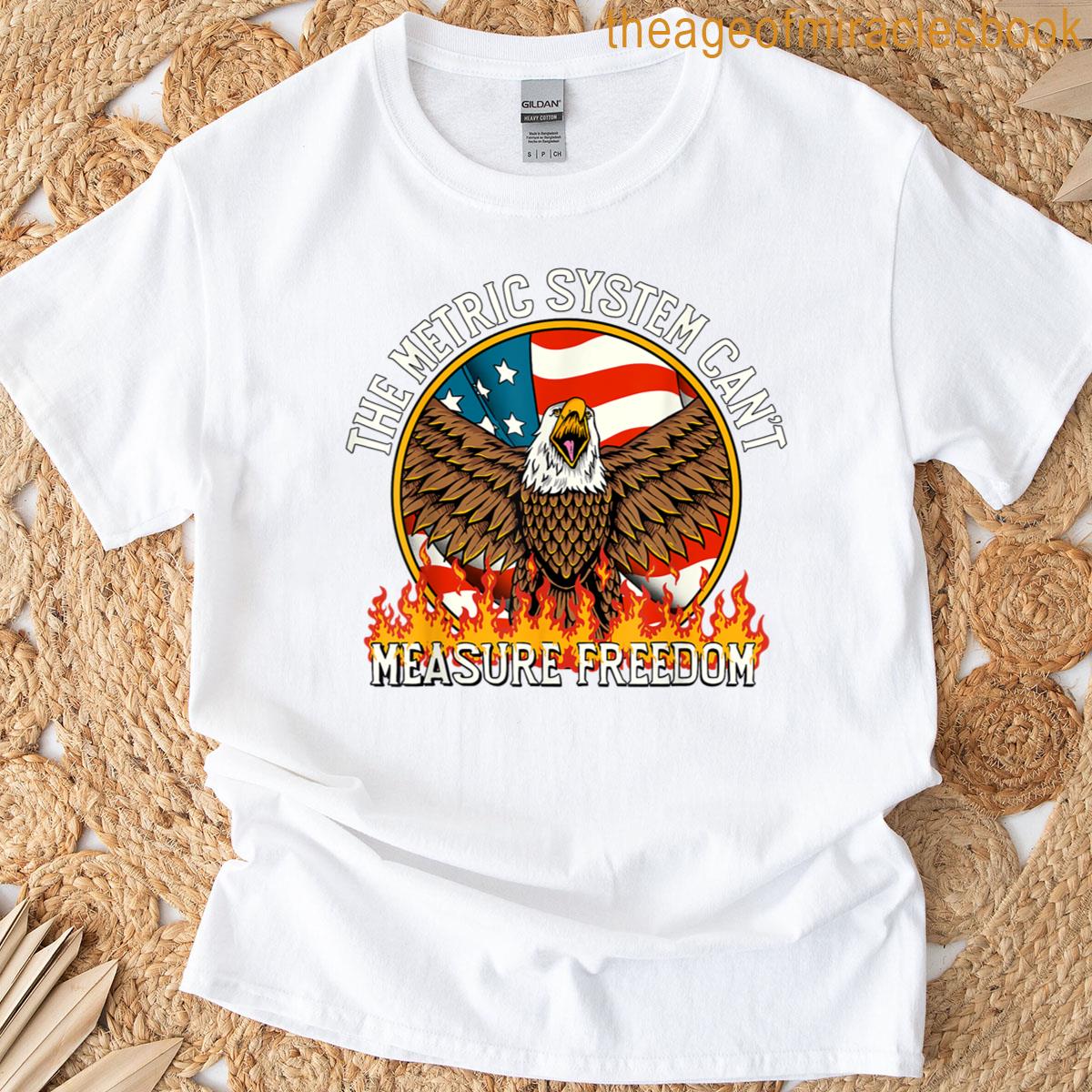 The Metric System Cant Measure Freedom Eagle Usa Flag Meme T-shirt