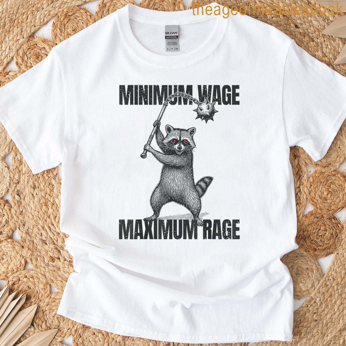 Minimum Wage Maximum Rage Raccoon Meme Funny Sarcastic Quote T-shirt