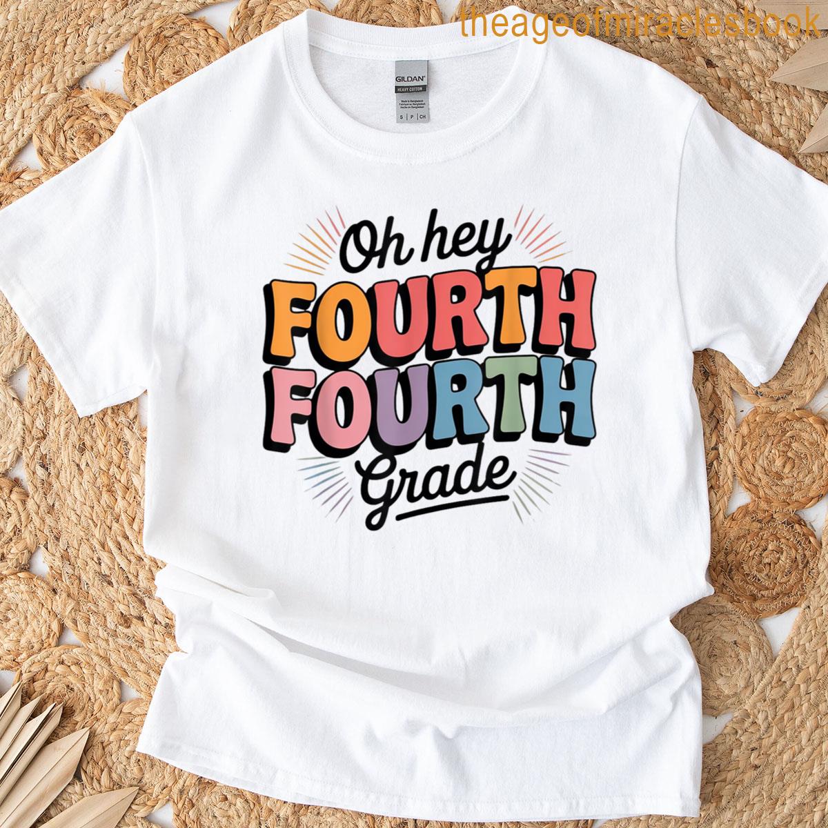 Oh Hey Fourth Grade Back To School Teacher Student Kids Wome T-shirt