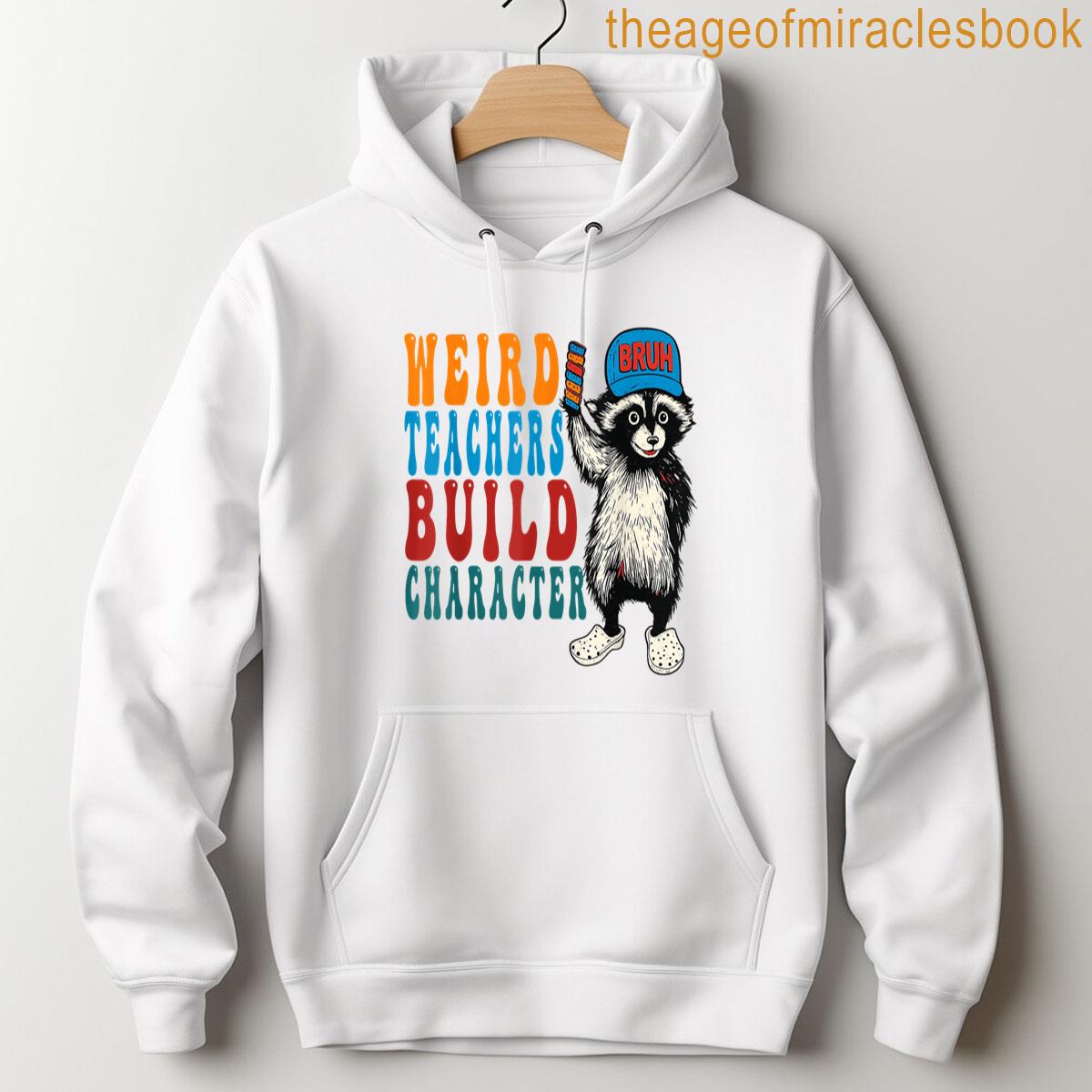 Weird Teachers Build Character Teacher Appreciation Raccoon T-shirt