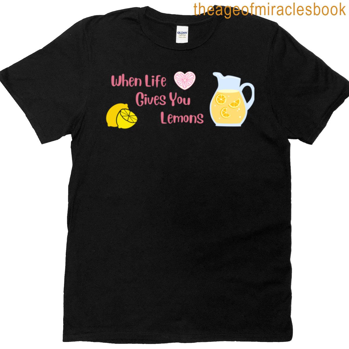When Life Gives You Lemons T-shirt