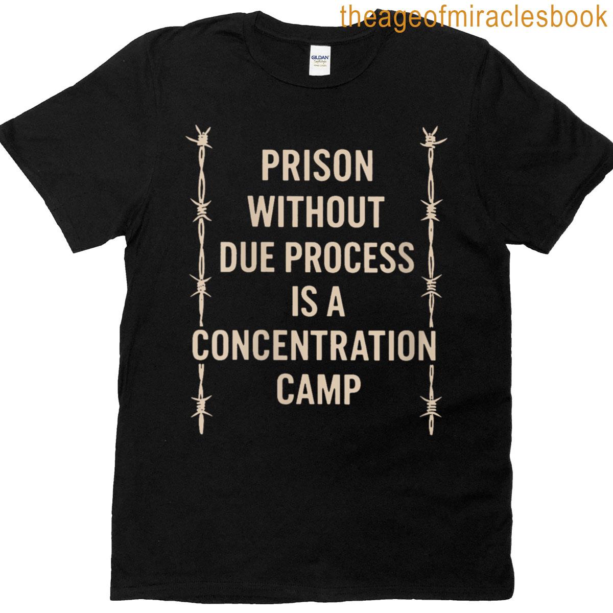 Womens Prison Without Due Process Is A Concentration Camp T-shirt