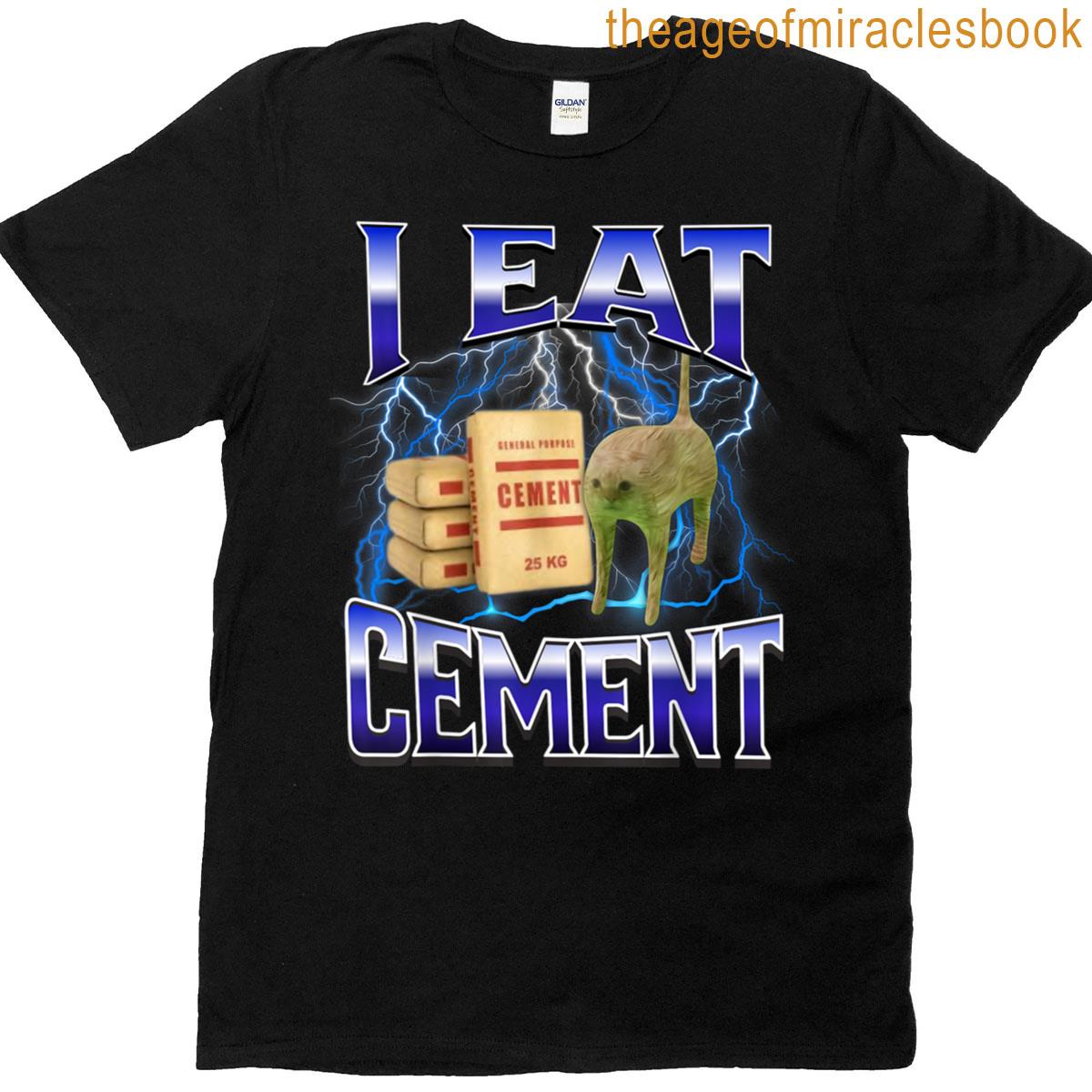 I Eat Cement Funny Cat Meme Internet Memes Funny Memes Gen-z T-shirt