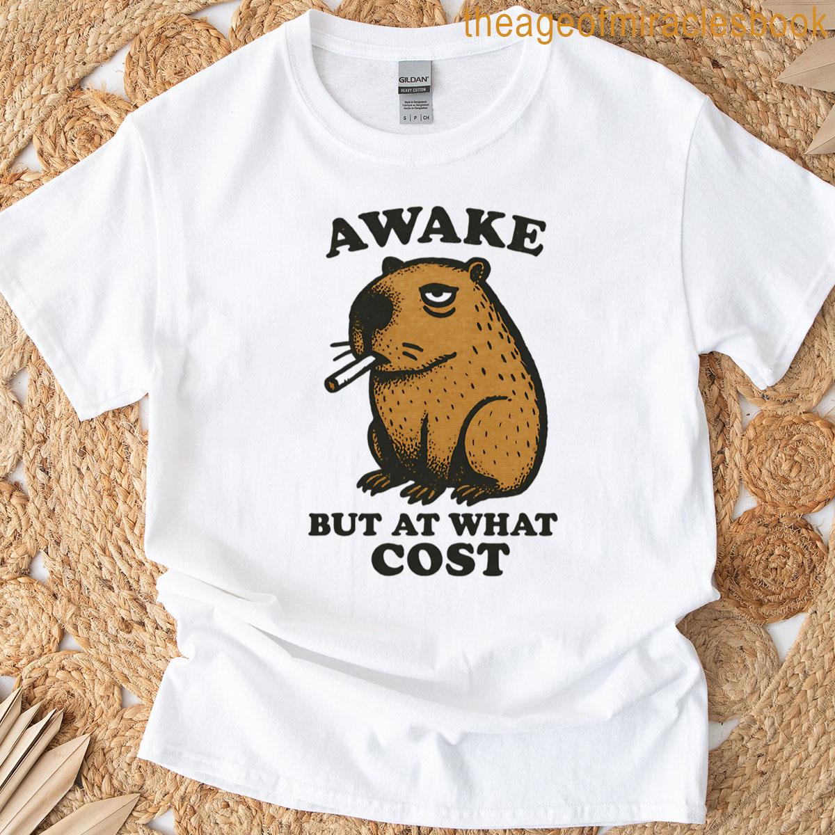 Awake But At What Cost Meme T-shirt