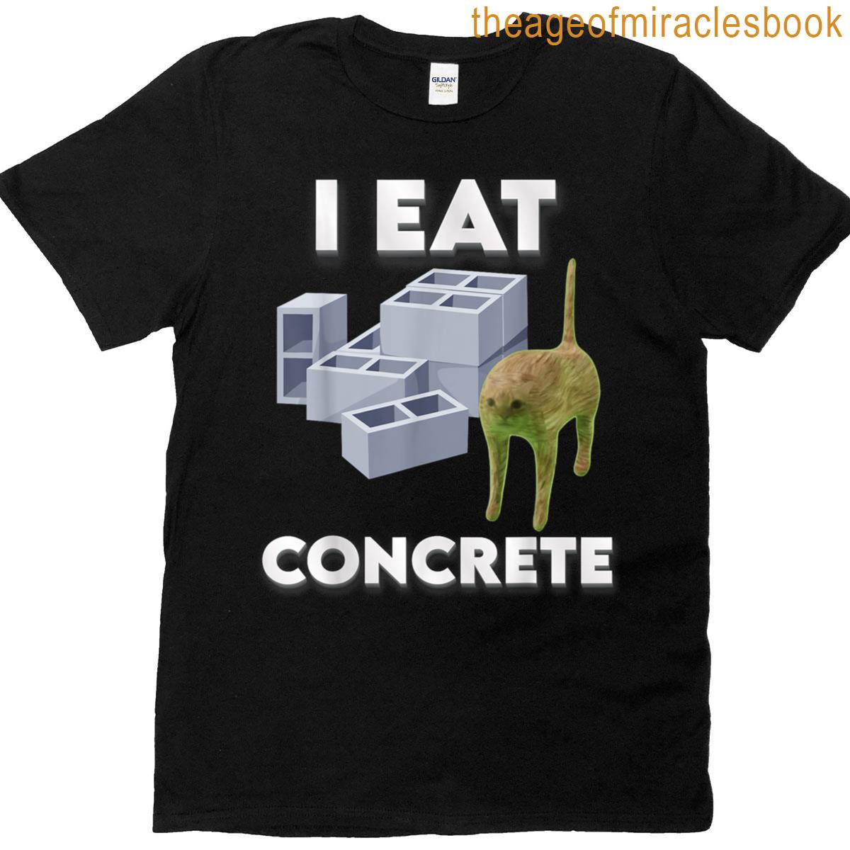 I Eat Concrete Funny Cat Meme Internet Memes Funny Memes Id T-shirt