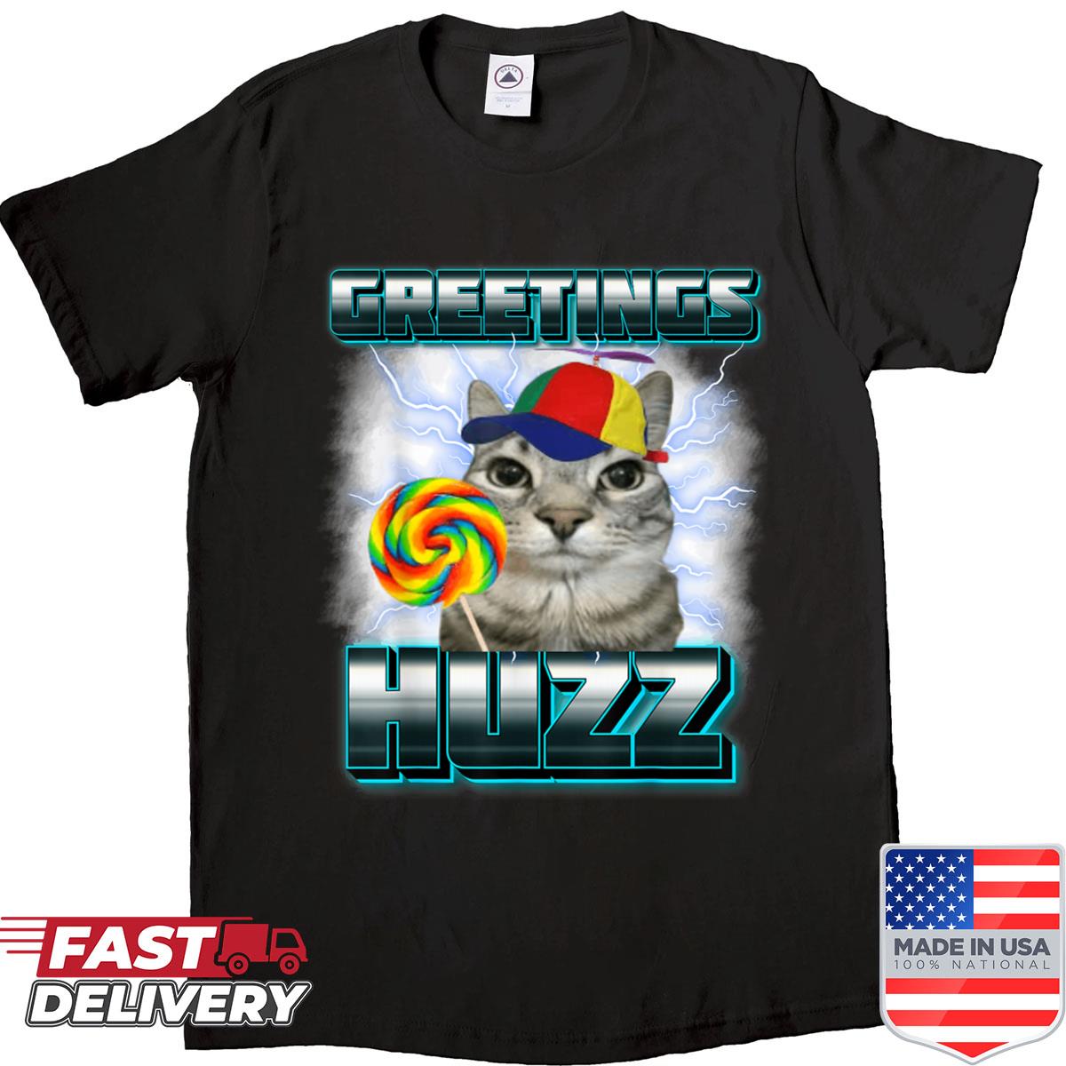 Greetings Huzz Meme Cat Meme Funny Memes Internet Memes Joke Shirt