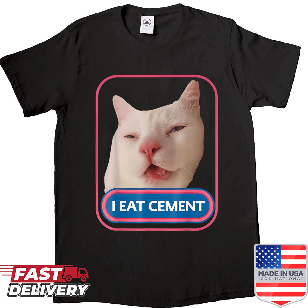 I Eat Cement Funny Cat Meme Internet Memes Funny Memes Gen-z T-shirt