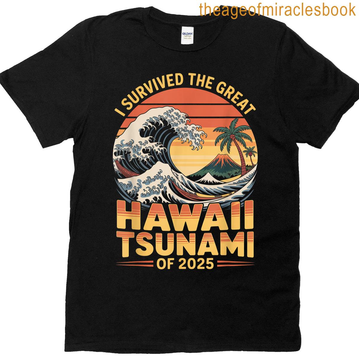 I Survived The Great Hawaii Tsunami Of 2025 T-shirt