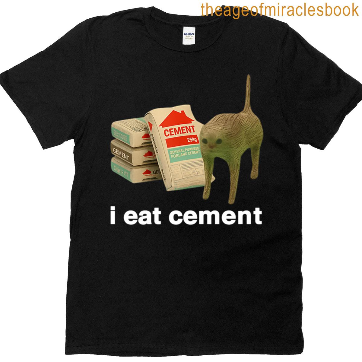 I Eat Cement Cat Meme T-shirt