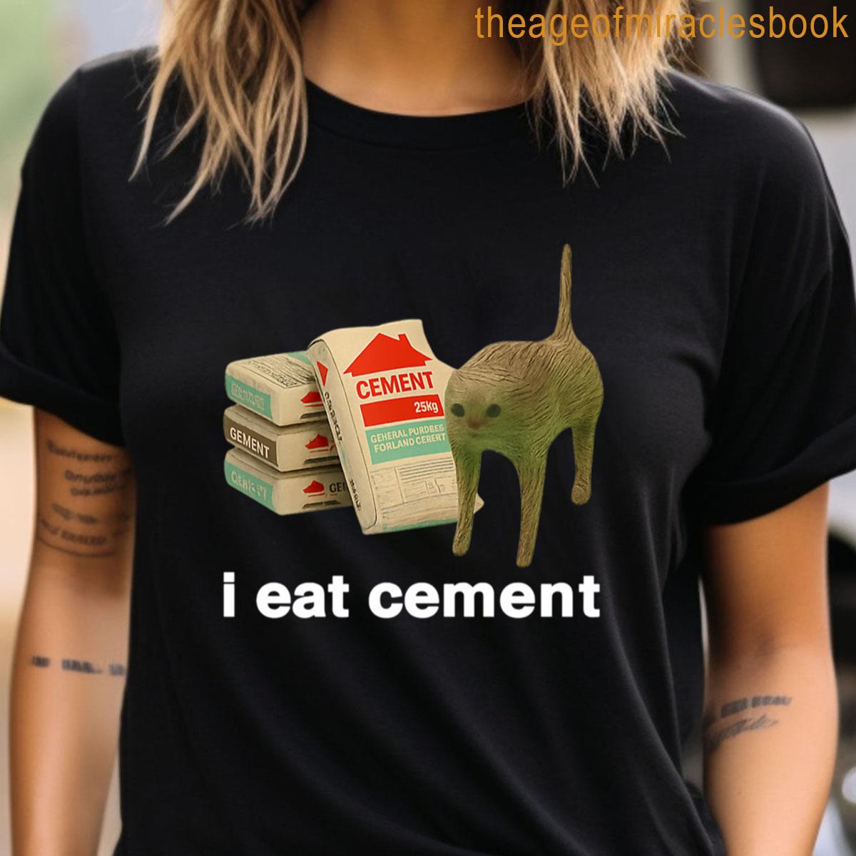 I Eat Cement Cat Meme T-shirt