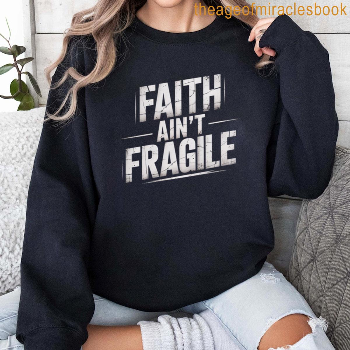 Faith Aint Fragile T-shirt