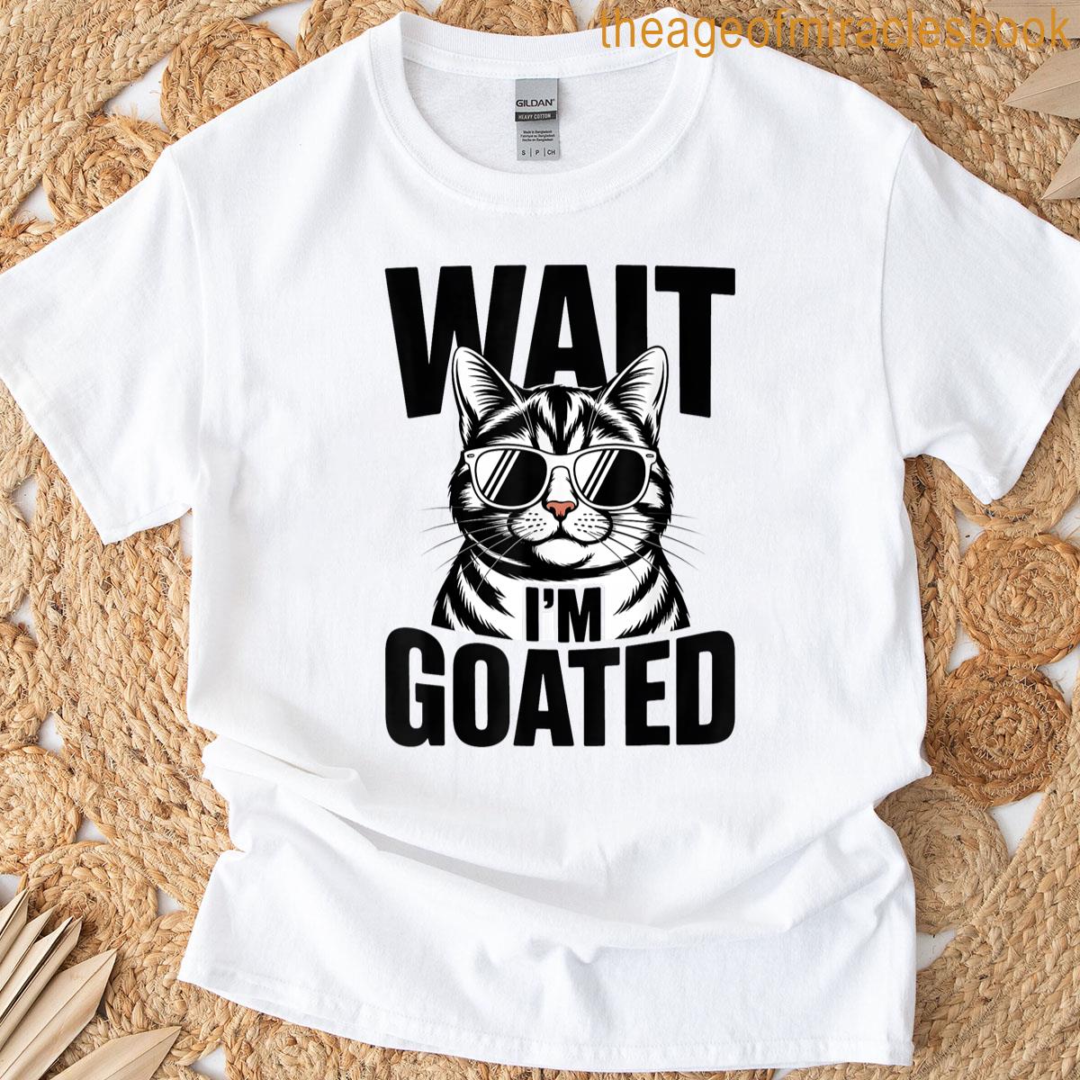 Wait Im Goated Cat Meme Saying Funny Cat Brainrot Men Women T-shirt