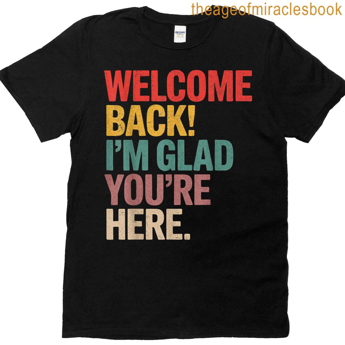 Welcome Back Im Glad Youre Here Back To School Teachers T-shirt
