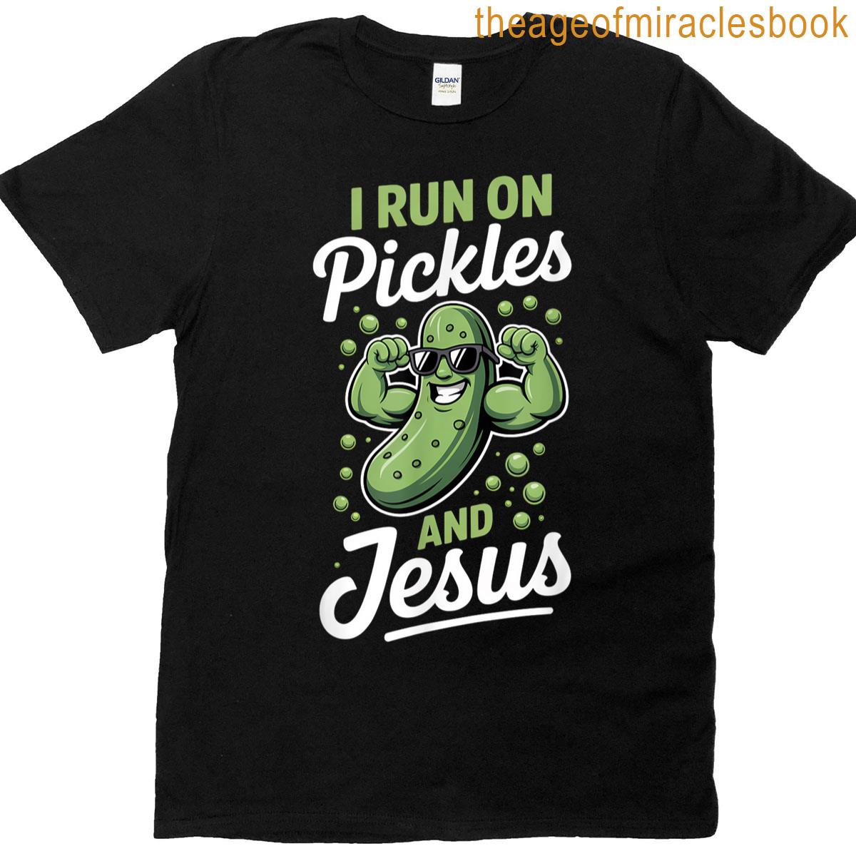 Funny Pickle Cucumber I Run On Pickles And Jesus T-shirt
