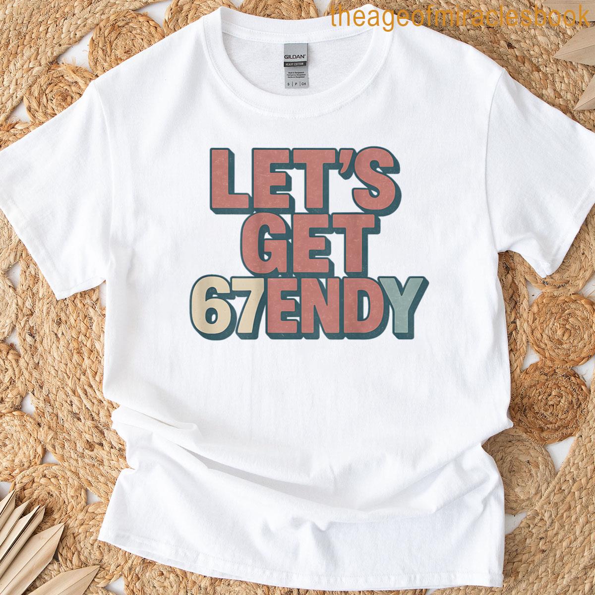 Lets Get 6 7endy Funny Meme Trend Viral Number Internet Tee T-shirt