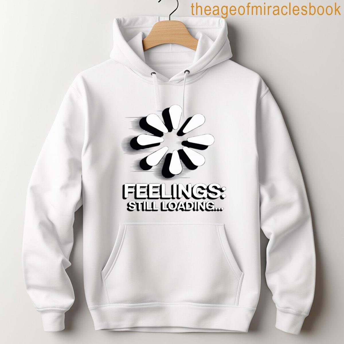 Feelings Still Loading T-shirt