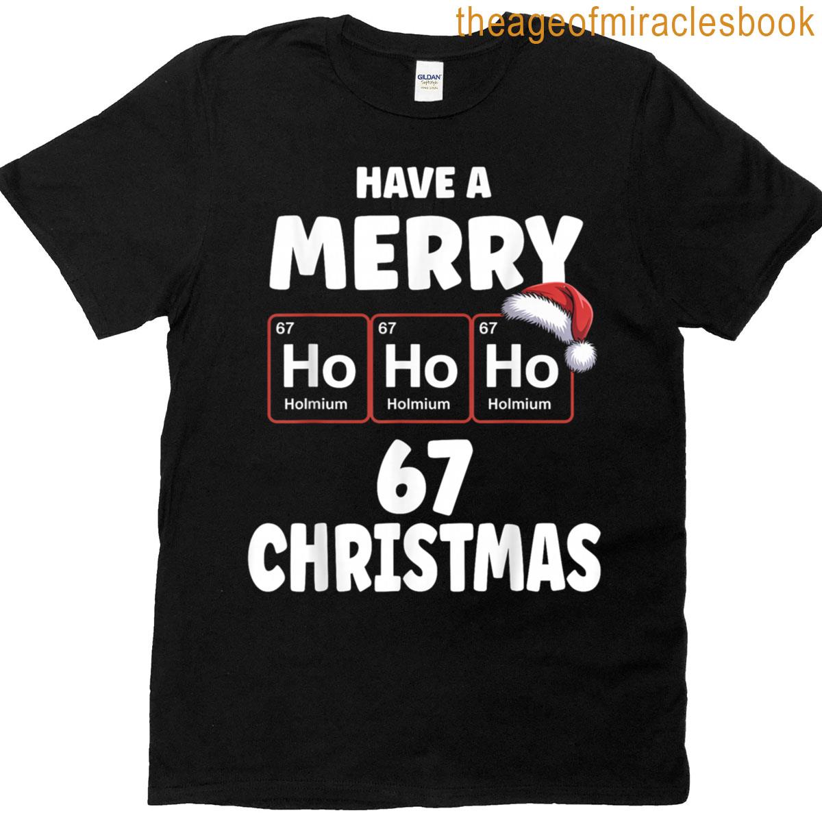 67 Meme Ho Ho Ho Holmium Chemistry Element 67 Periodic Table T-shirt